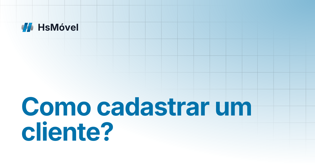 Como cadastrar um cliente? | HsMóvel